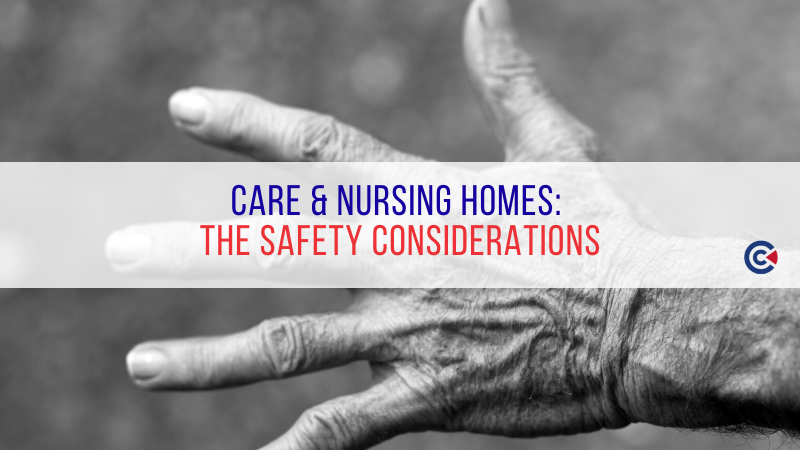 Care & Nursing Homes: The Safety Considerations