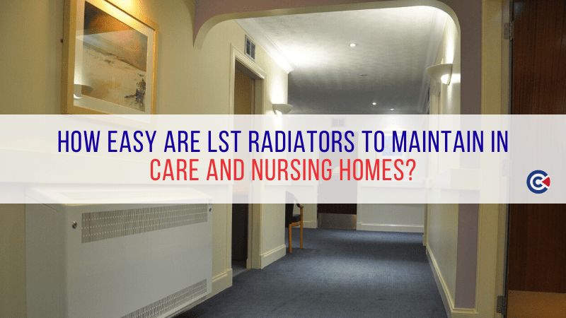 How Easy Are LST Radiators To Maintain In Care And Nursing Homes?