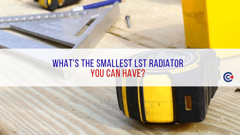 What's The Smallest LST Radiator That You Can Have?